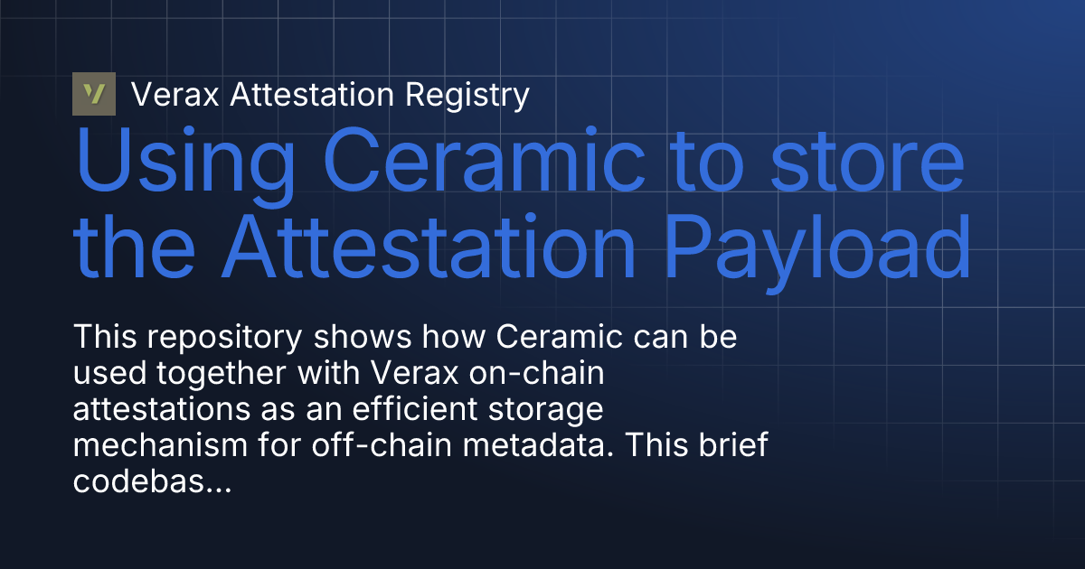 Using Ceramic to store the Attestation Payload | Verax Attestation Registry